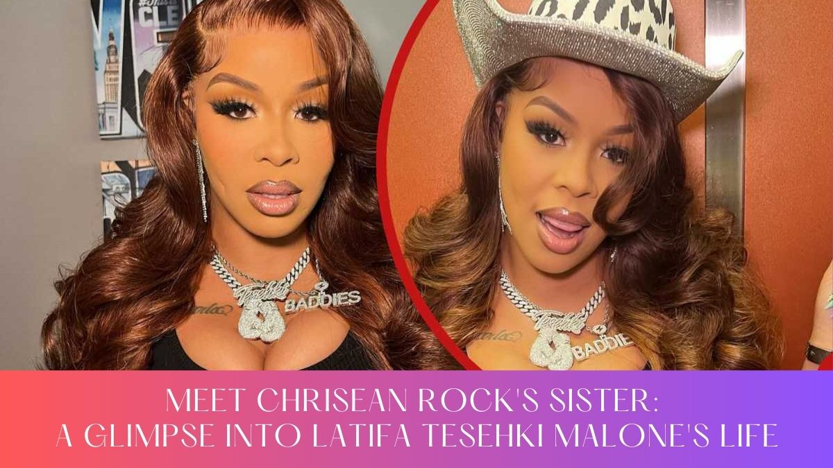 Meet Chrisean Rock's Sister: A Glimpse into Latifa Tesehki Malone's ...